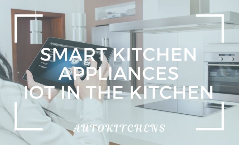 Smart Kitchen Appliances: IoT in the kitchen - AutoKitchens